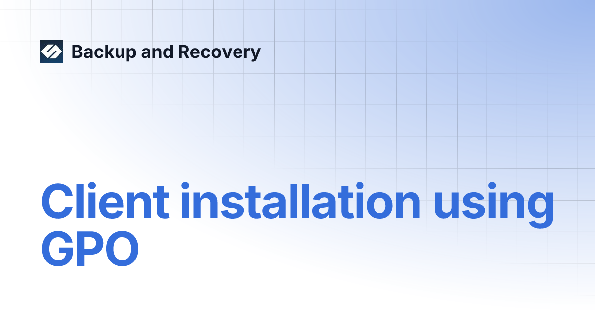 Client installation using GPO | Backup and Recovery