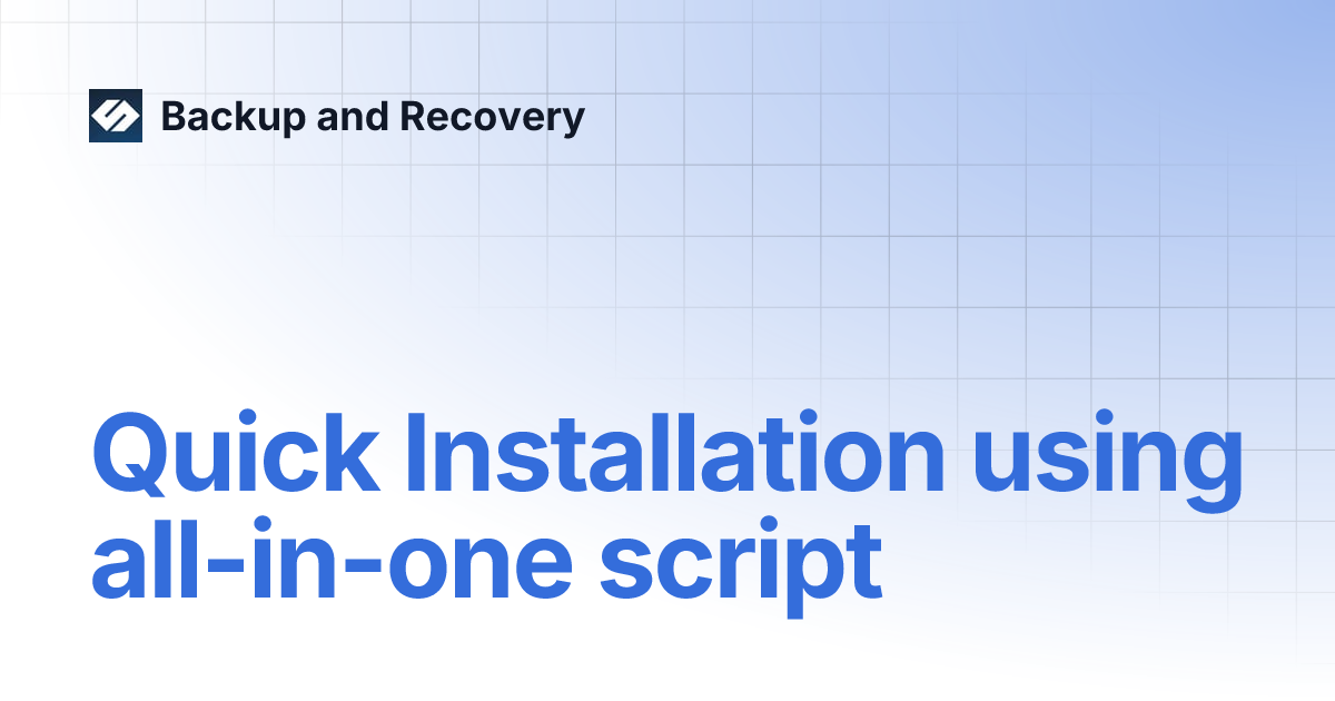 Quick Installation using all-in-one script | Backup and Recovery 7.0 | Backup and Recovery