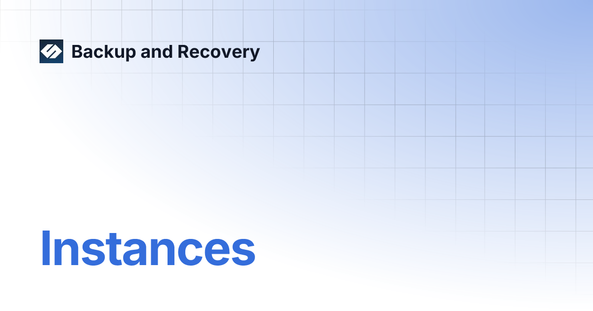 Instances | Backup and Recovery