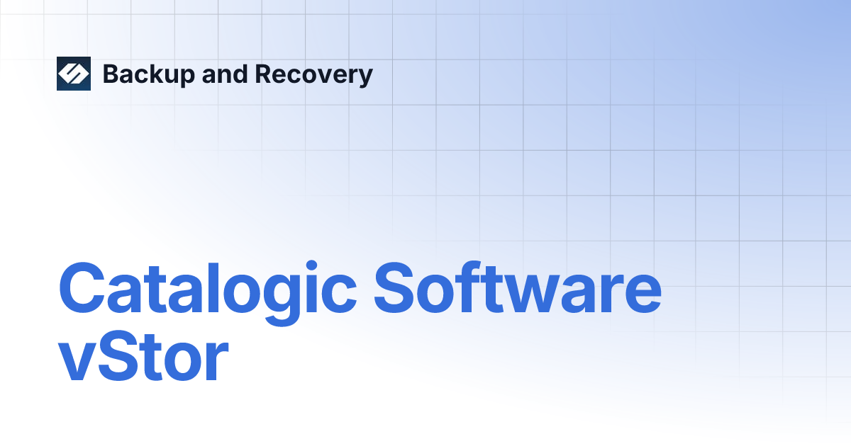 Catalogic Software vStor | Backup and Recovery 7.0 | Backup and Recovery