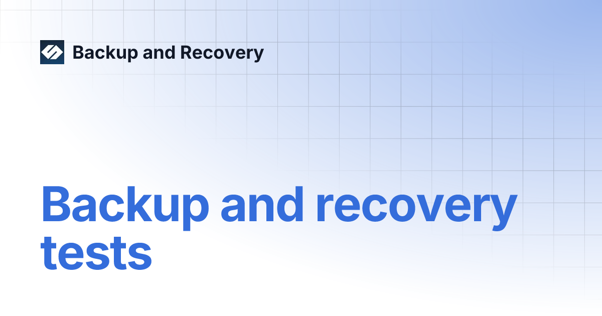 Backup and recovery tests | Backup and Recovery 7.0 | Backup and Recovery