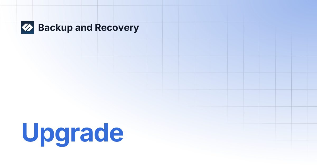 Upgrade | Backup and Recovery