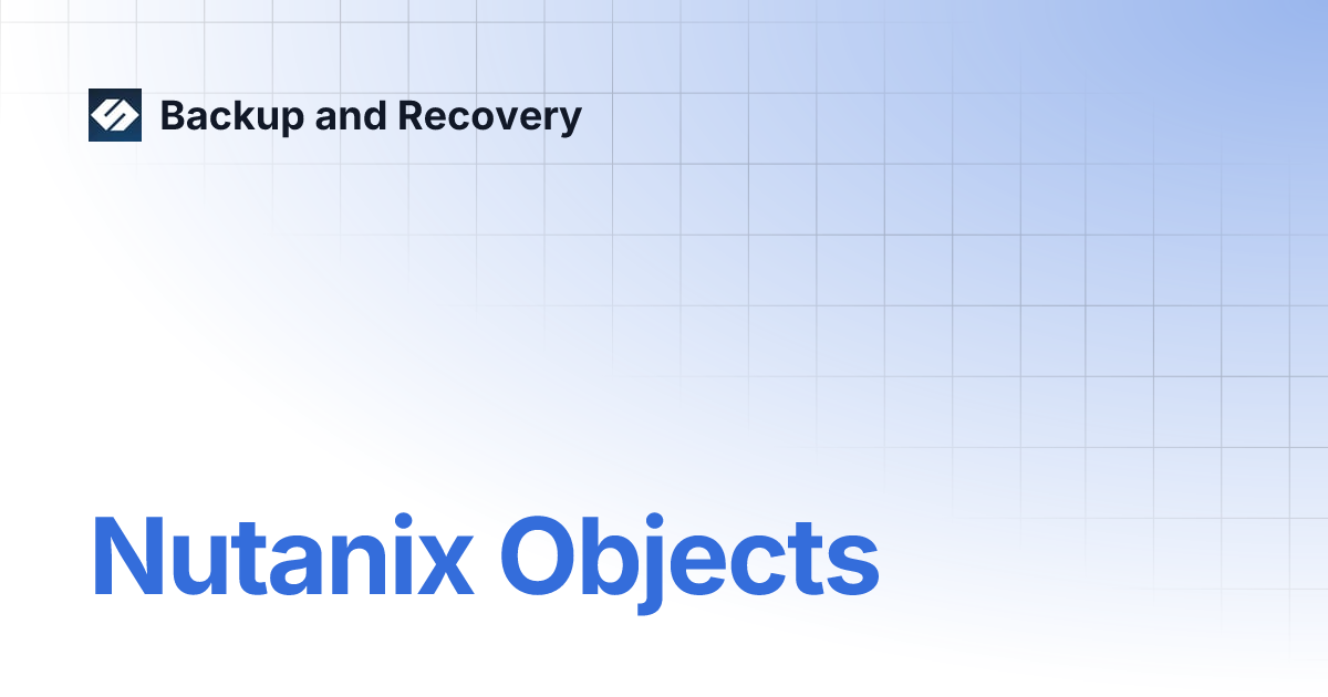Nutanix Objects | Backup and Recovery