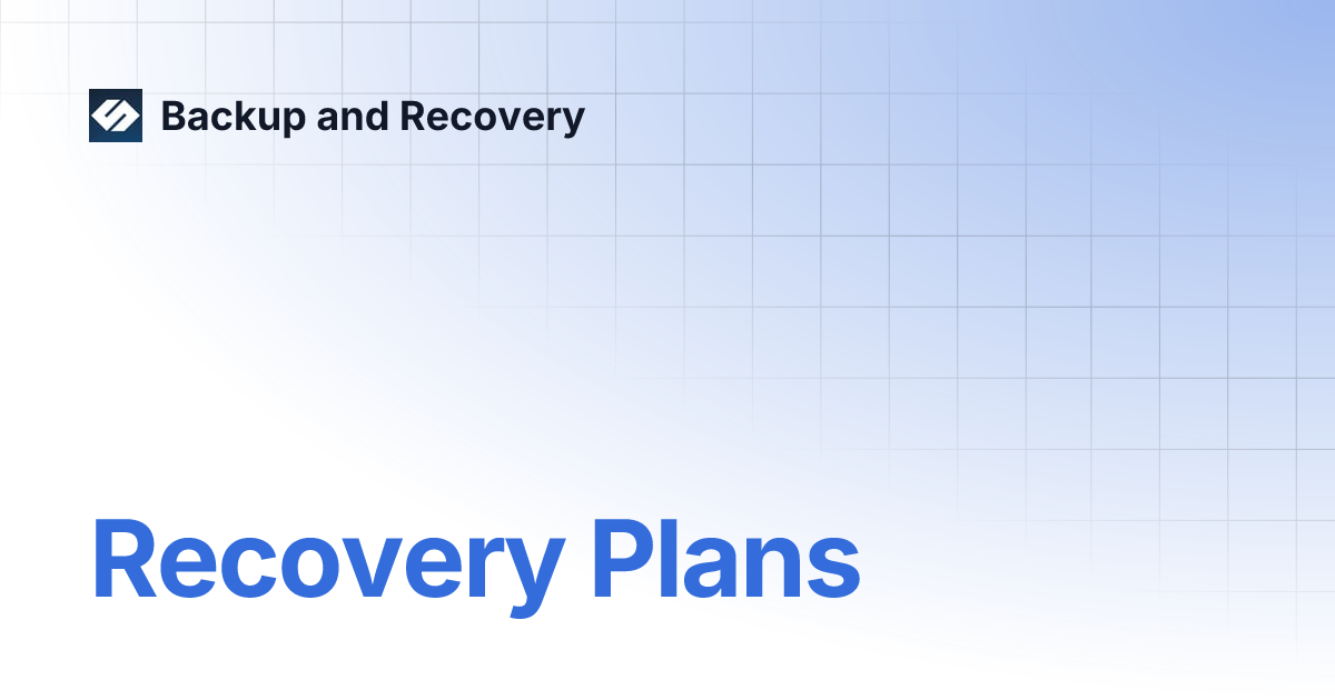 Recovery Plans | Backup and Recovery 7.0 | Backup and Recovery