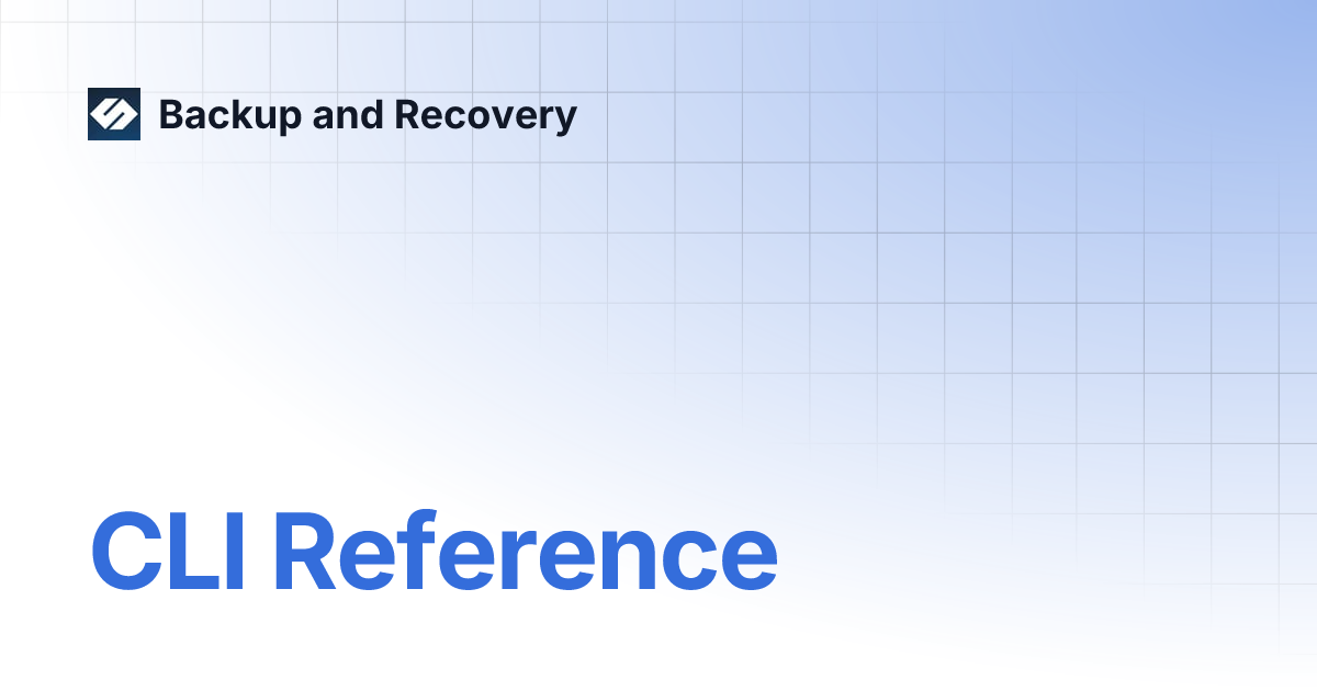 CLI Reference | Backup and Recovery