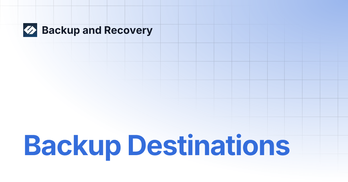 Backup Destinations | Backup and Recovery