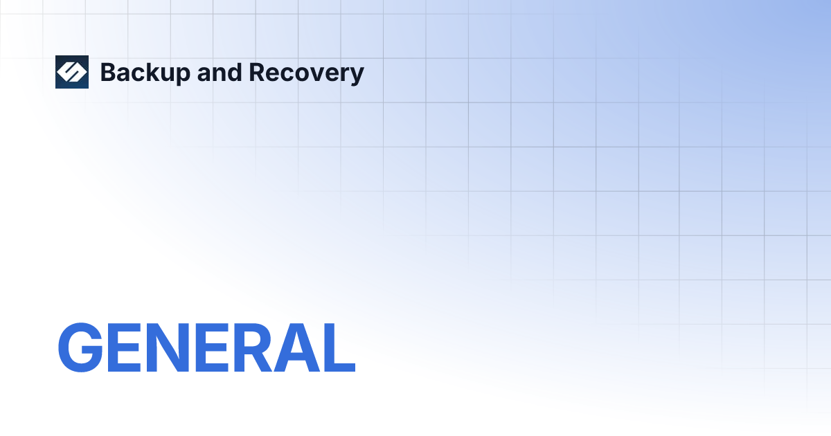 GENERAL | Backup and Recovery