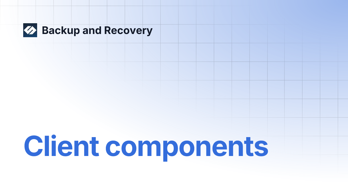 Client components | Backup and Recovery