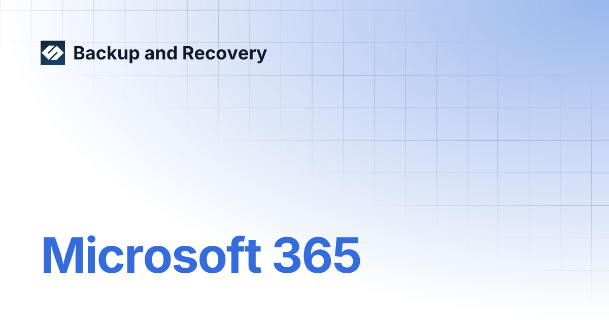 Microsoft 365 | Backup and Recovery 7.0 | Backup and Recovery