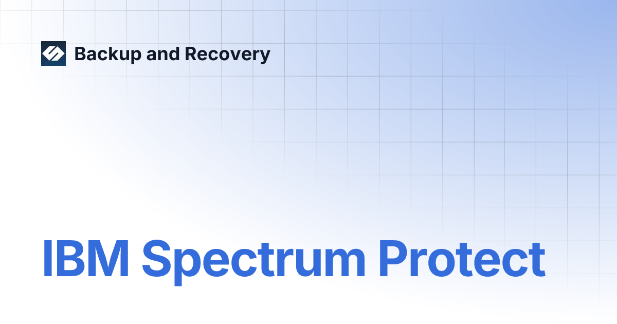 Ibm Spectrum Protect Backup And Recovery