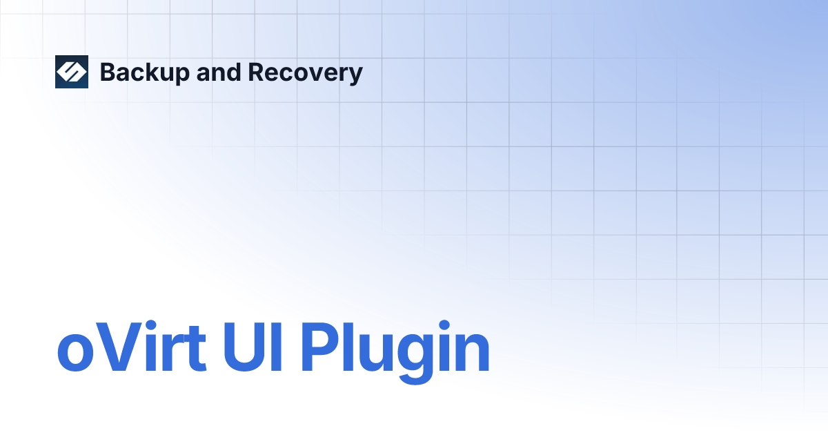 oVirt UI Plugin | Backup and Recovery