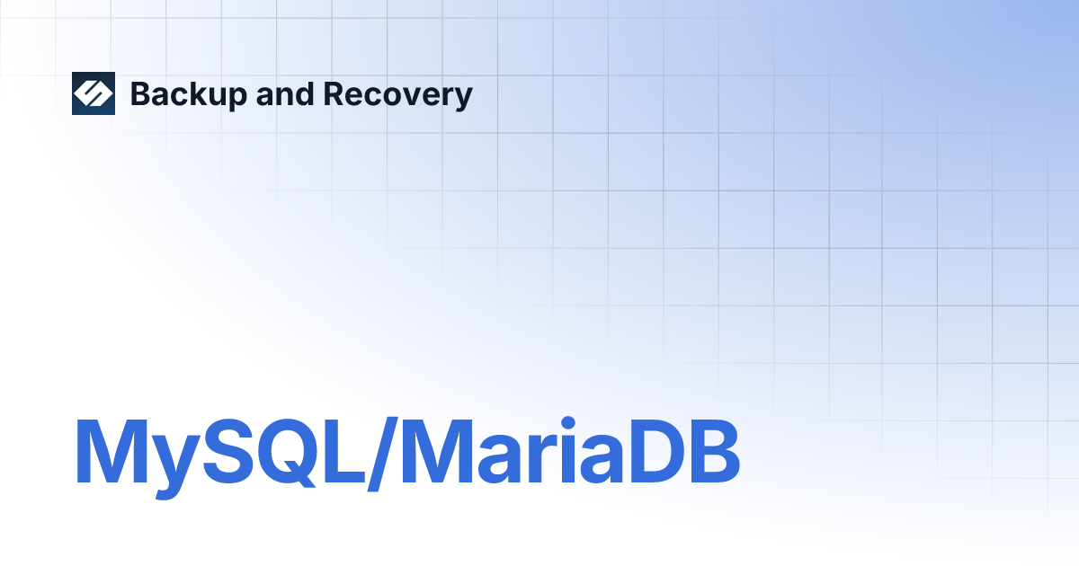 MySQL/MariaDB | Backup and Recovery