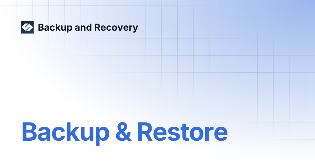 Backup & Restore | Backup and Recovery