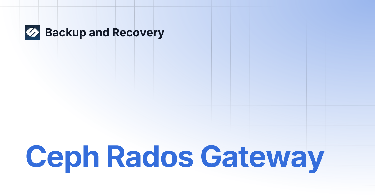 Ceph Rados Gateway | Backup and Recovery 7.2 | Backup and Recovery