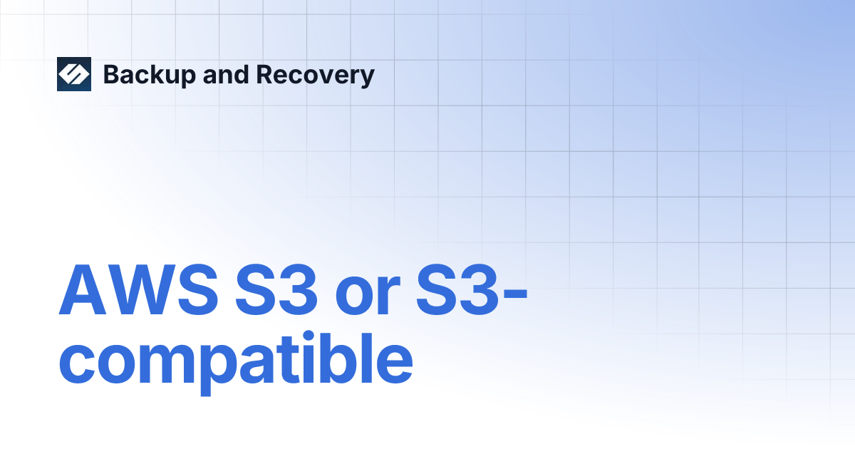 AWS S3 or S3-compatible | Backup and Recovery