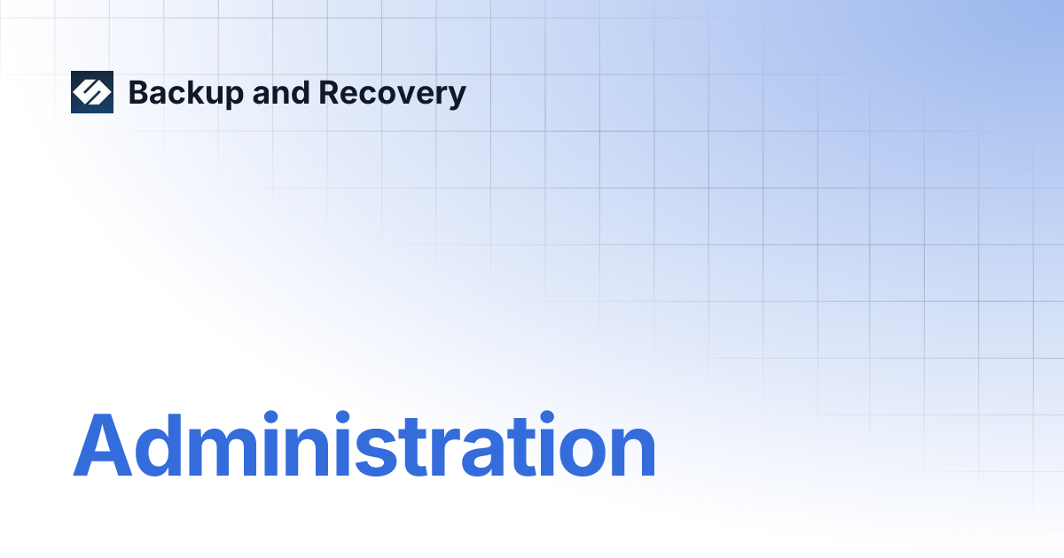Administration | Backup and Recovery