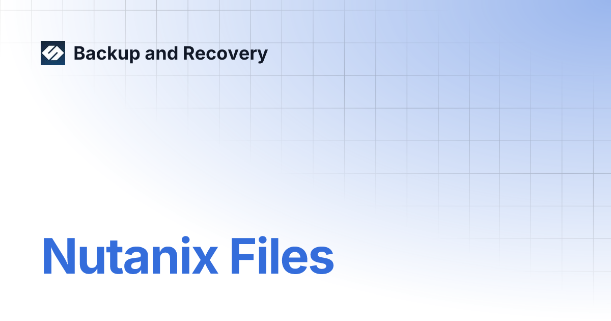 Nutanix Files | Backup and Recovery