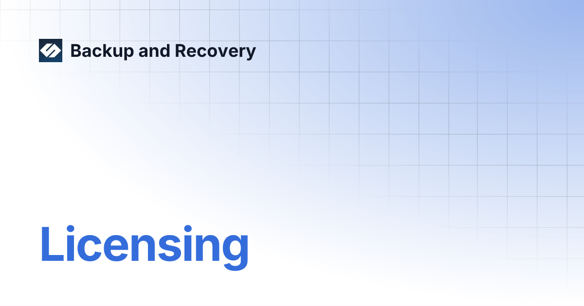 Licensing | Backup and Recovery 7.3 | Backup and Recovery