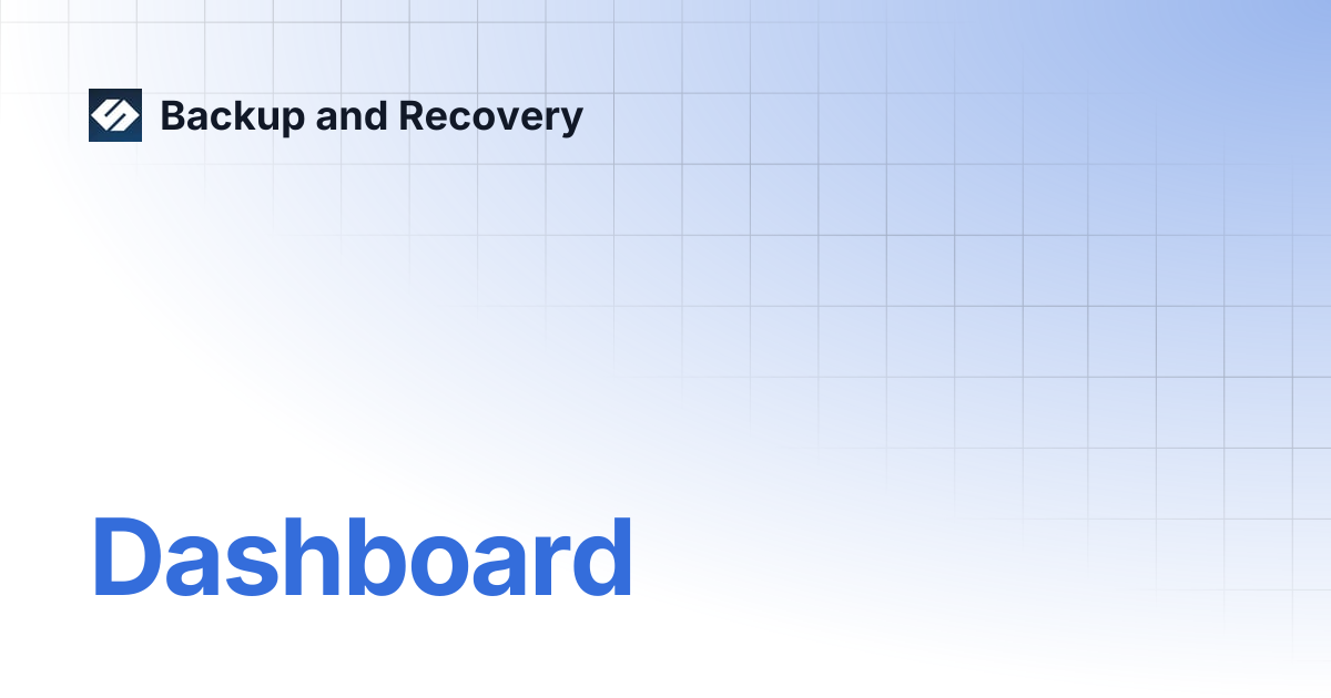 Dashboard | Backup and Recovery 7.3 | Backup and Recovery