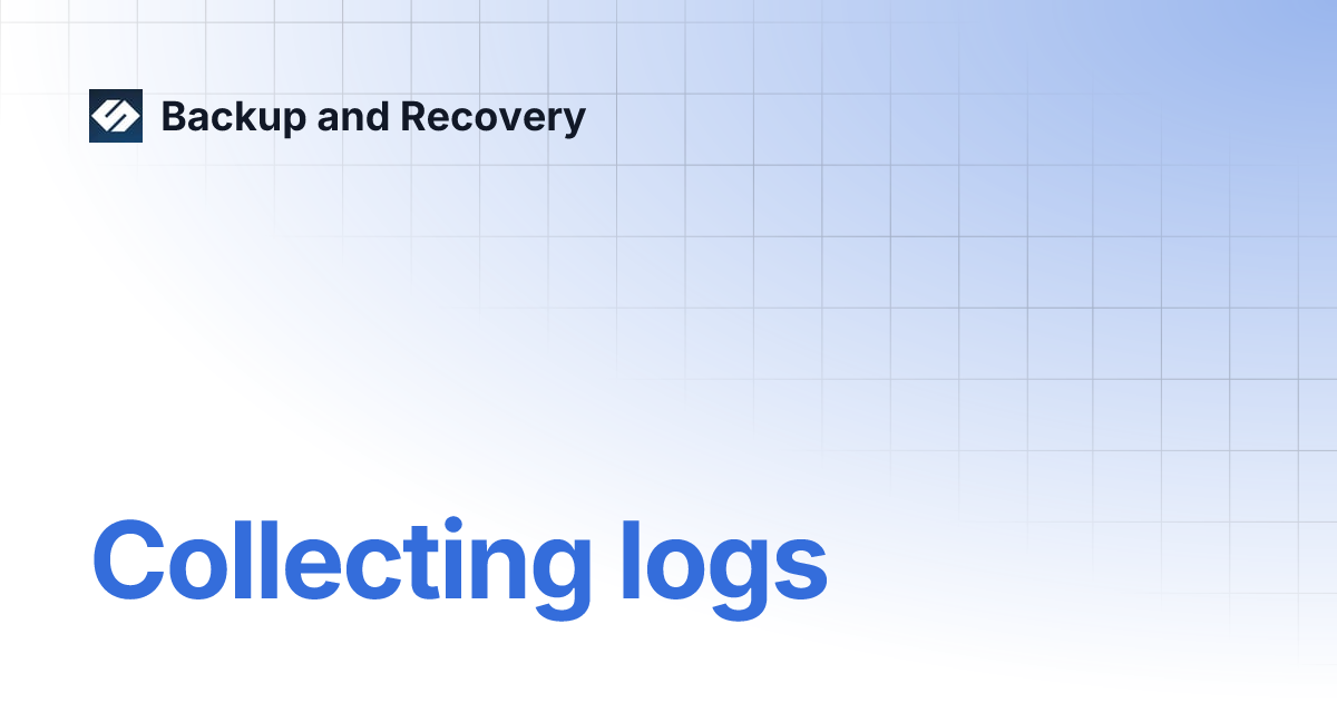 Collecting logs | Backup and Recovery