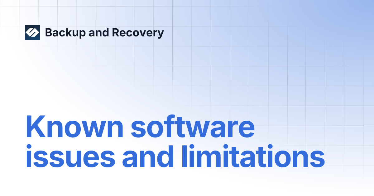 Known software issues and limitations | Backup and Recovery 7.3 | Backup and Recovery