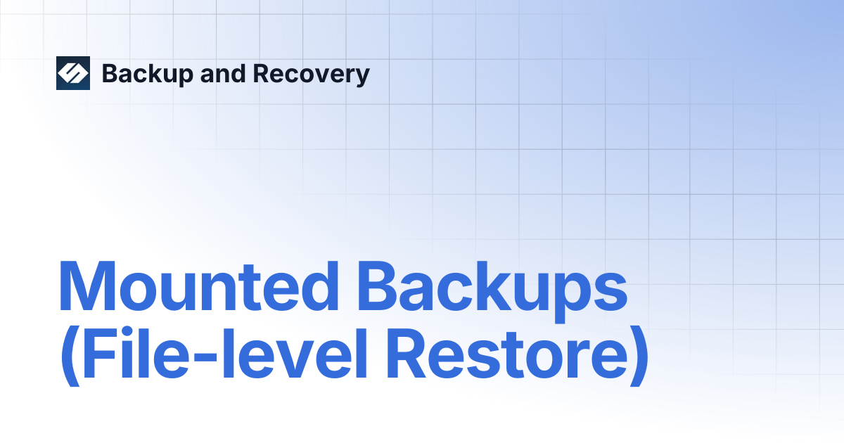 Mounted Backups (File-level Restore) | Backup and Recovery 7.3 | Backup ...