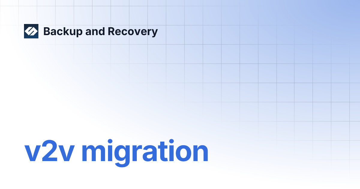 v2v migration | Backup and Recovery 7.3 | Backup and Recovery