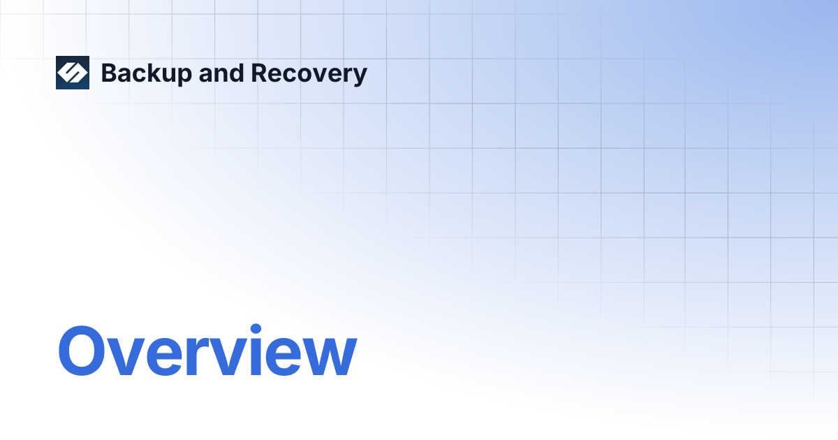 Overview | Backup and Recovery 7.3 | Backup and Recovery