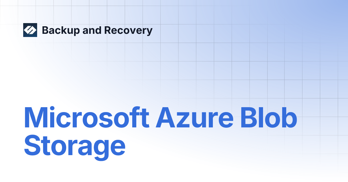 Microsoft Azure Blob Storage | Backup and Recovery