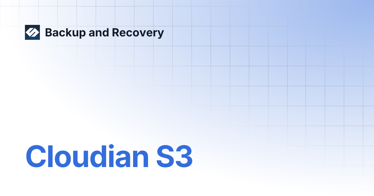 Cloudian S3 | Backup and Recovery 7.3 | Backup and Recovery