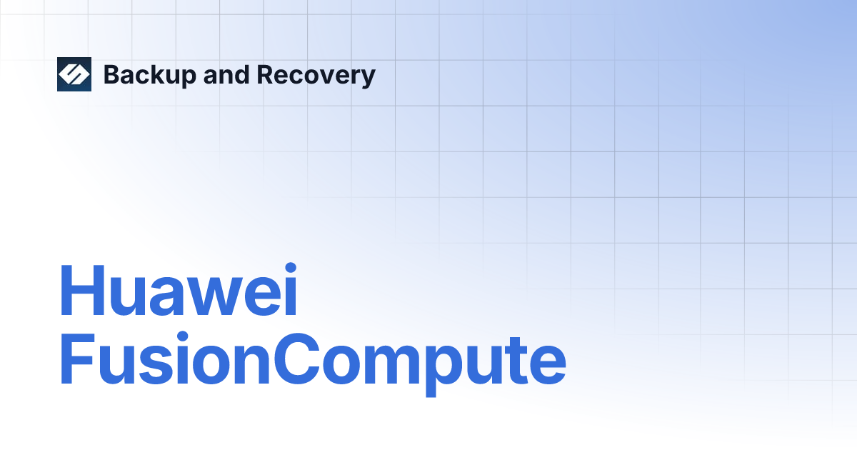 Huawei FusionCompute | Backup and Recovery