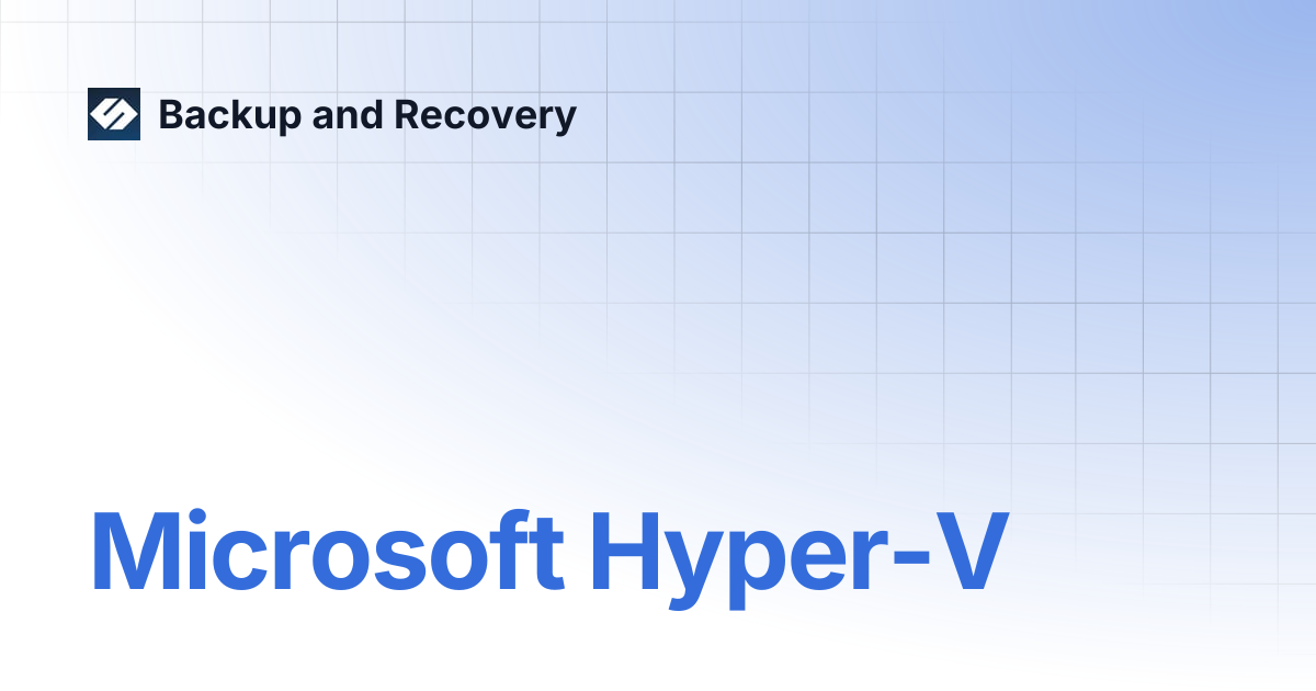 Microsoft Hyper-V | Backup and Recovery 7.1 | Backup and Recovery