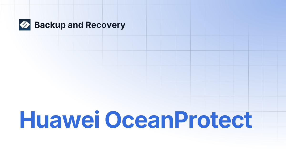 Huawei OceanProtect | Backup and Recovery