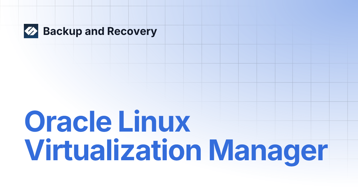 Oracle Linux Virtualization Manager | Backup and Recovery