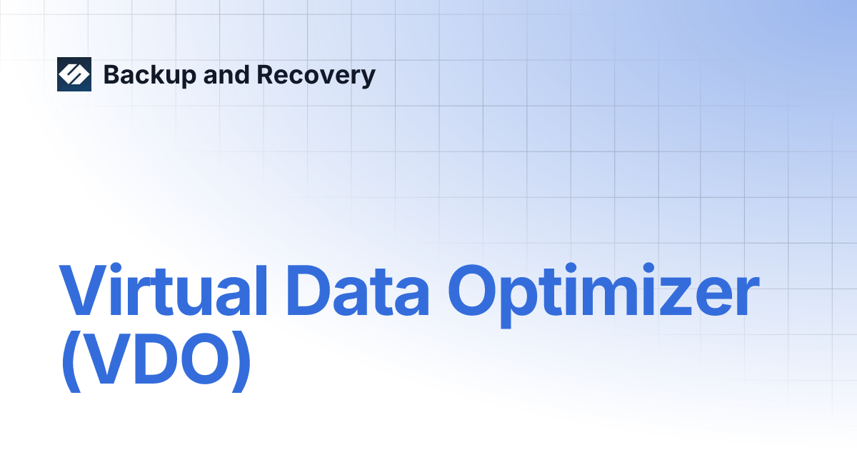 Virtual Data Optimizer (VDO) | Backup and Recovery