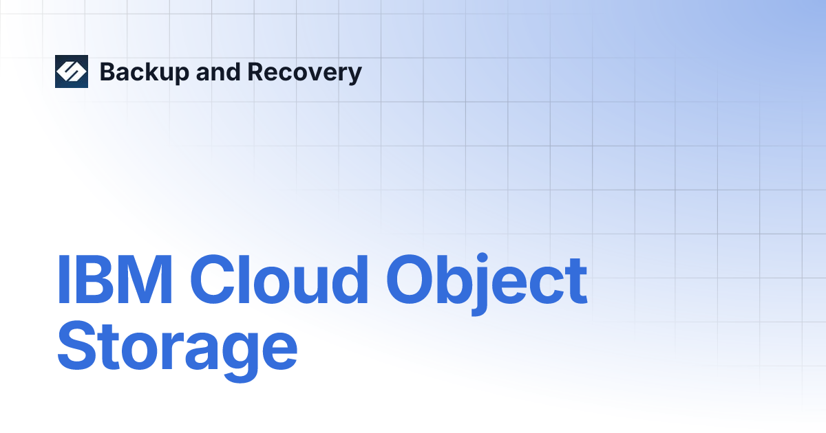 IBM Cloud Object Storage | Backup and Recovery