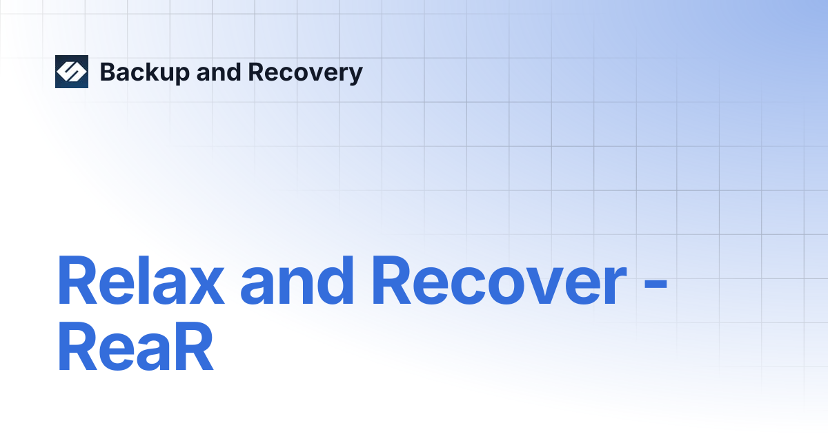Relax and Recover - ReaR | Backup and Recovery