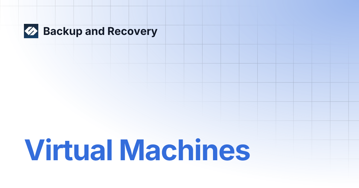 Virtual Machines | Backup and Recovery