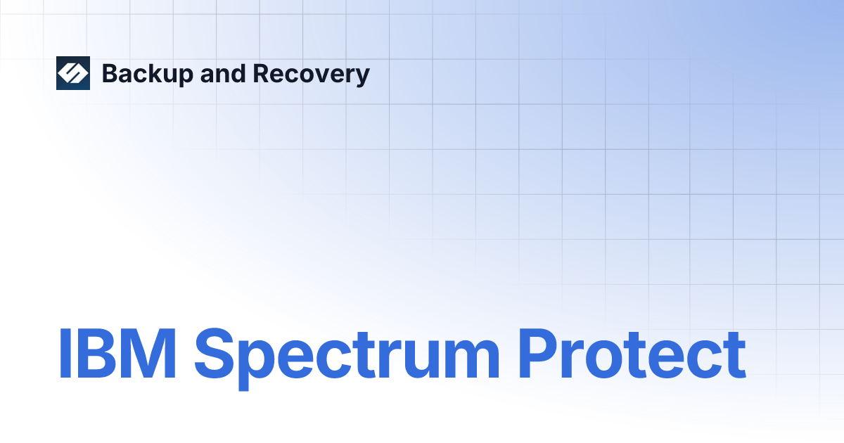 IBM Spectrum Protect | Backup and Recovery