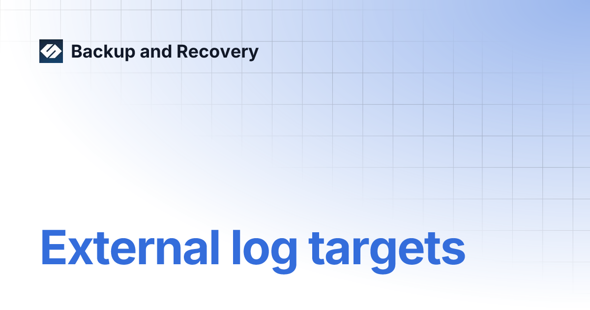 External log targets | Backup and Recovery